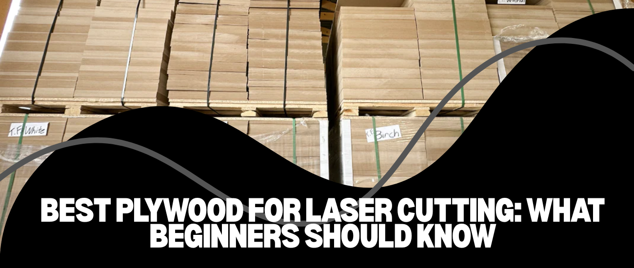 Best Plywood for Laser Cutting: What Beginners Should Know – TruFlat